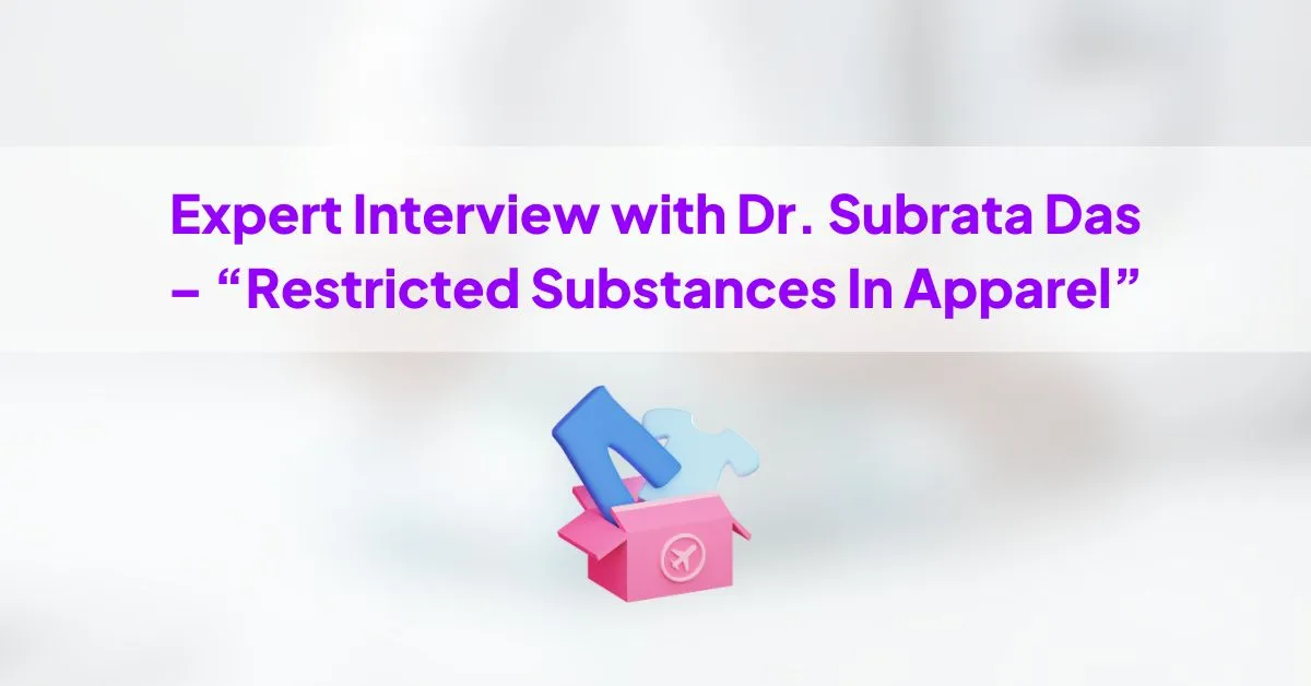 Expert Interview with Dr. Subrata Das – “Restricted Substances In ...