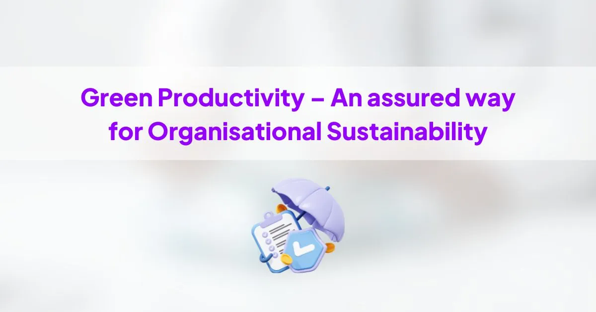 Green Productivity – An assured way for Organisational Sustainability ...