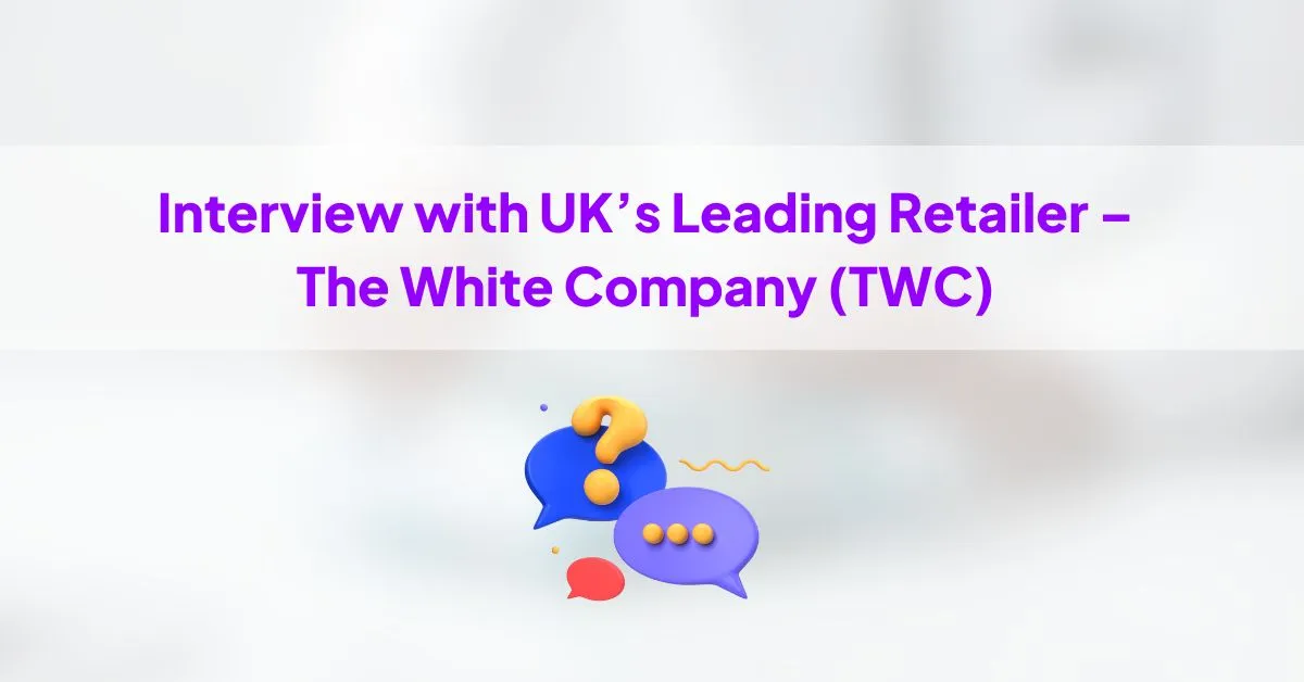 Interview with UK’s Leading Retailer – The White Company (TWC) – RSJ Blog