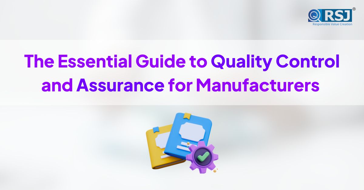 The Essential Guide to Quality Control and Assurance for Manufacturers ...